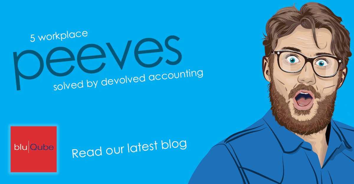 5 workplace peeves solved by devolved accounting | bluQube